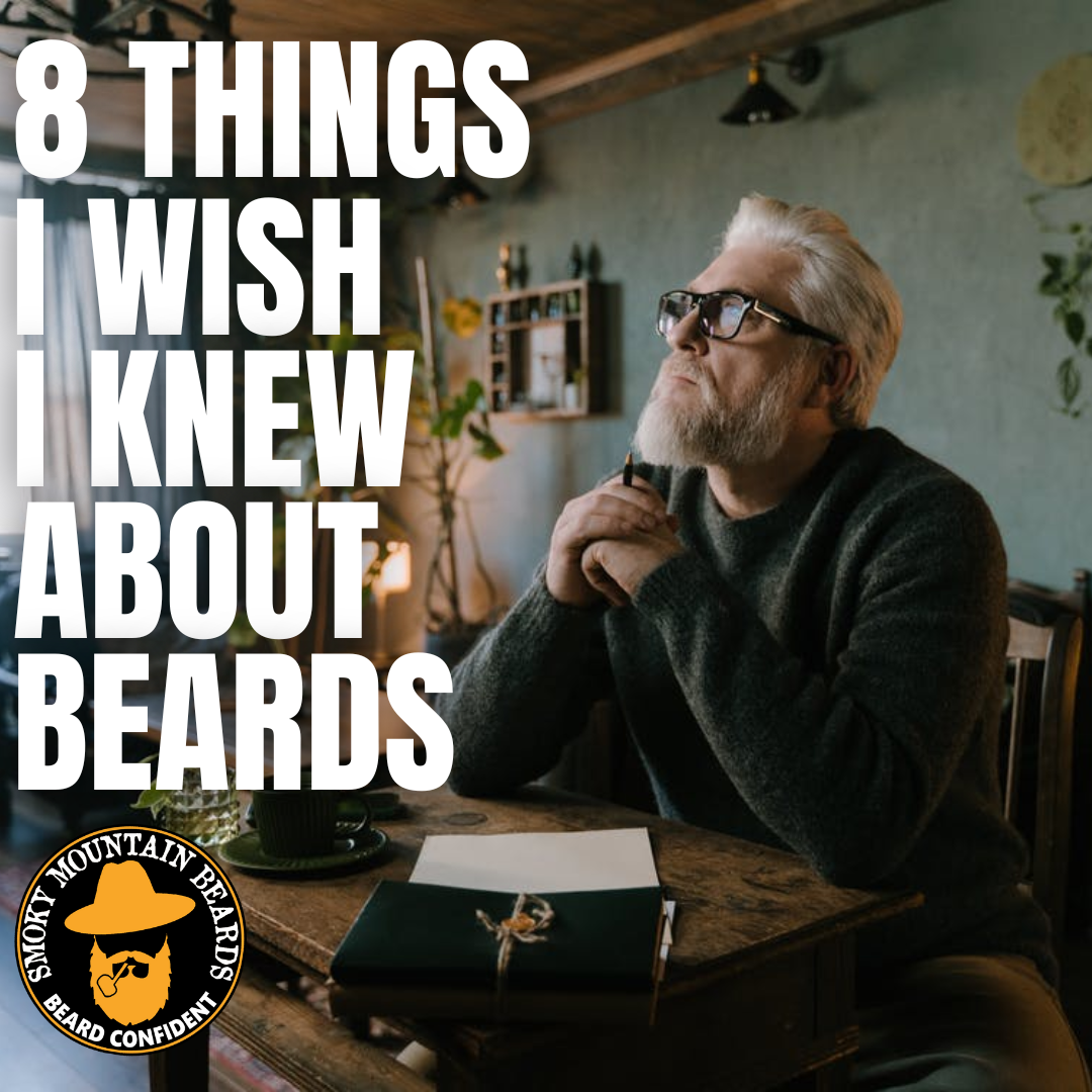 8 Things I Wish I Knew Before I Grew My Beard | Smoky Mountain Beard Co.