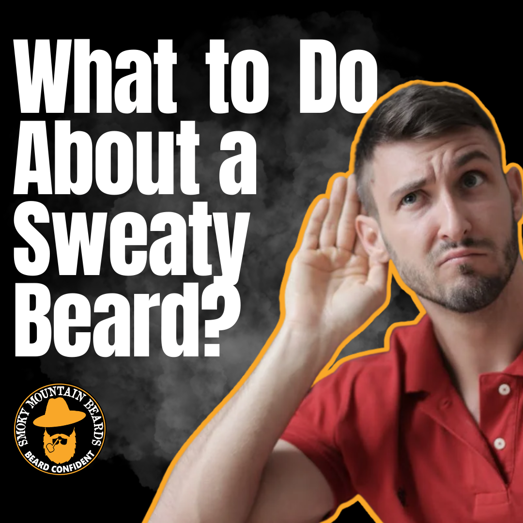 What to Do About a Sweaty Beard | Smoky Mountain Beard Co.
